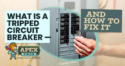 What is a Tripped Circuit Breaker — and How to Fix It | Apex